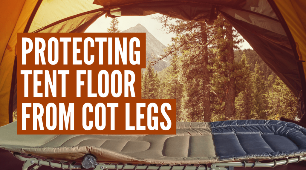 How to Protect Your Tent Floor From Cot Legs