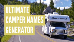 Ultimate Camper Names Generator (Find the Perfect RV Name)